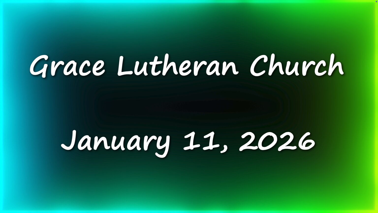 Traditional Worship January 11, 2026 - Grace Lutheran Church